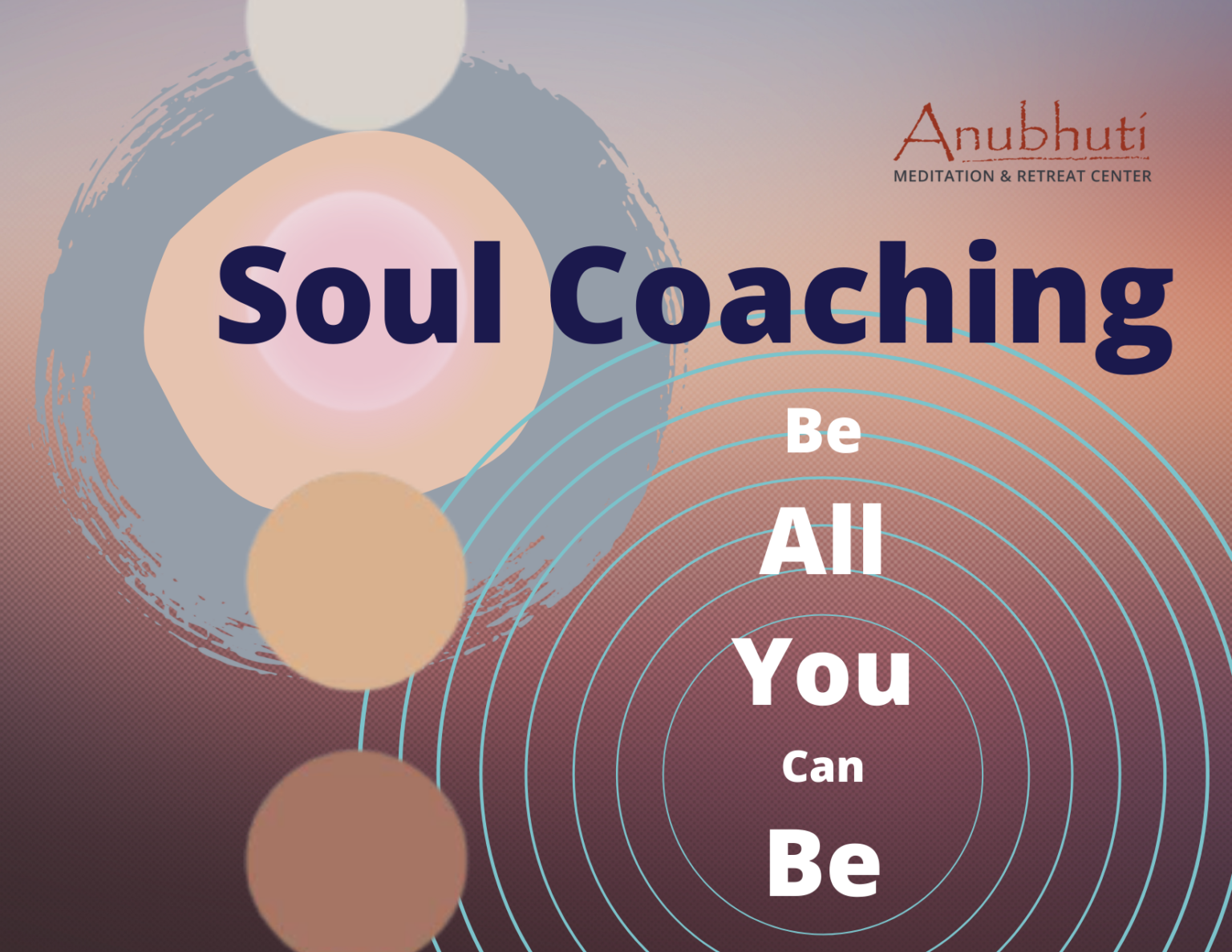 Soul Coaching: Be All You Can Be ~ Join Us Online – Anubhuti