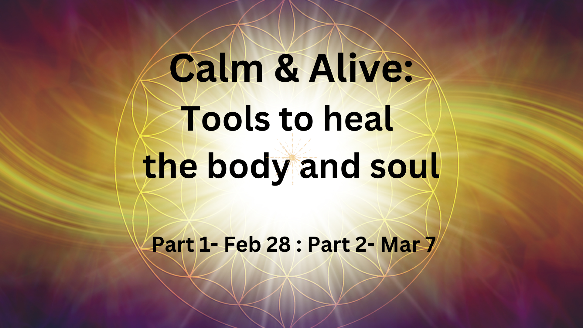 Calm and Alive: Tools to Heal Body & Soul Part 1 ~ Join Us Online ...